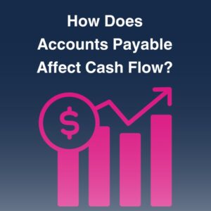 How Is Cash Flow Influenced By Accounts Payable | Documation